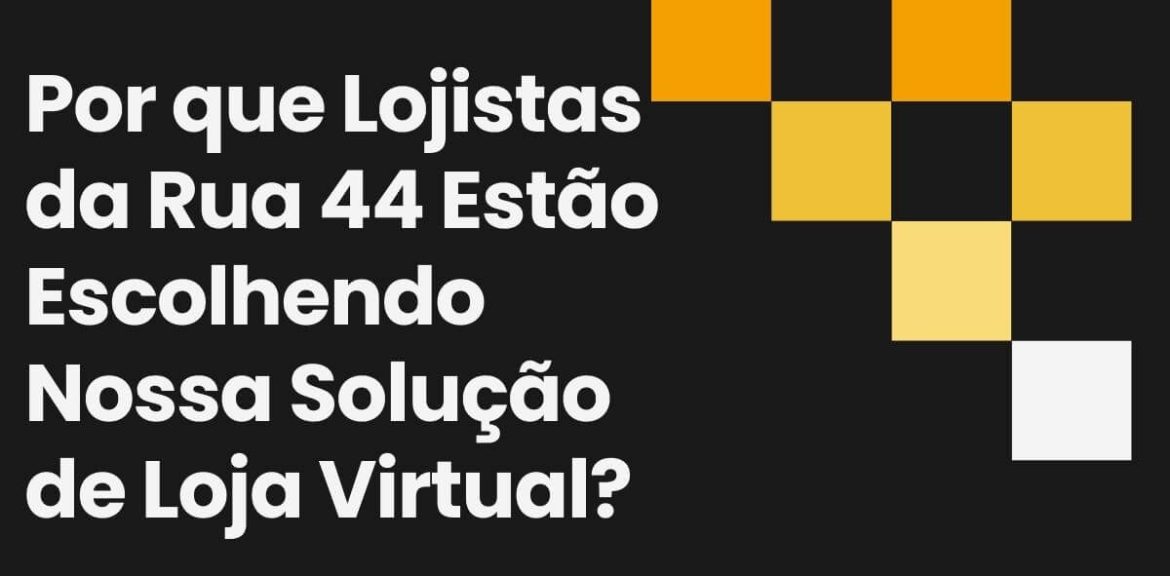 Por que Lojistas da Rua 44 Estão Escolhendo Nossa Solução de Loja ...